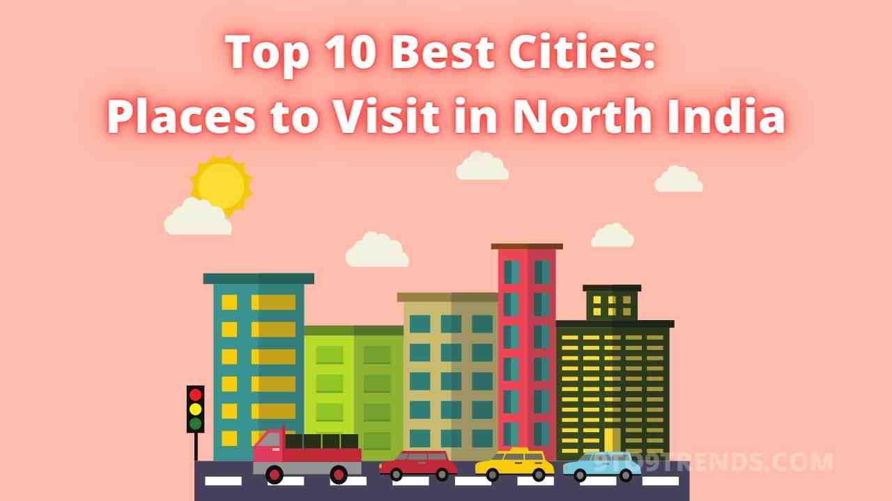 Top 10 Best Cities: Places to Visit in North India » 9to9trends