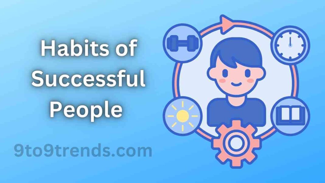 Habits of Successful People That are Followed by the Most » 9to9trends